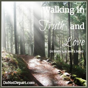 Walking in Truth and Love {a study on 1, 2, and 3 John} - Do Not Depart