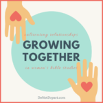 Growing Together: Cultivating Relationships in Women's Bible Studies ...