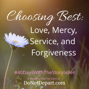 Choosing Best: Love, Mercy, Service, and Forgiveness - Do Not Depart