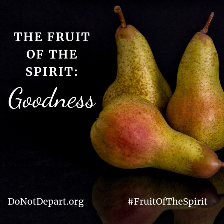 The Fruit of the Spirit: Goodness - Do Not Depart
